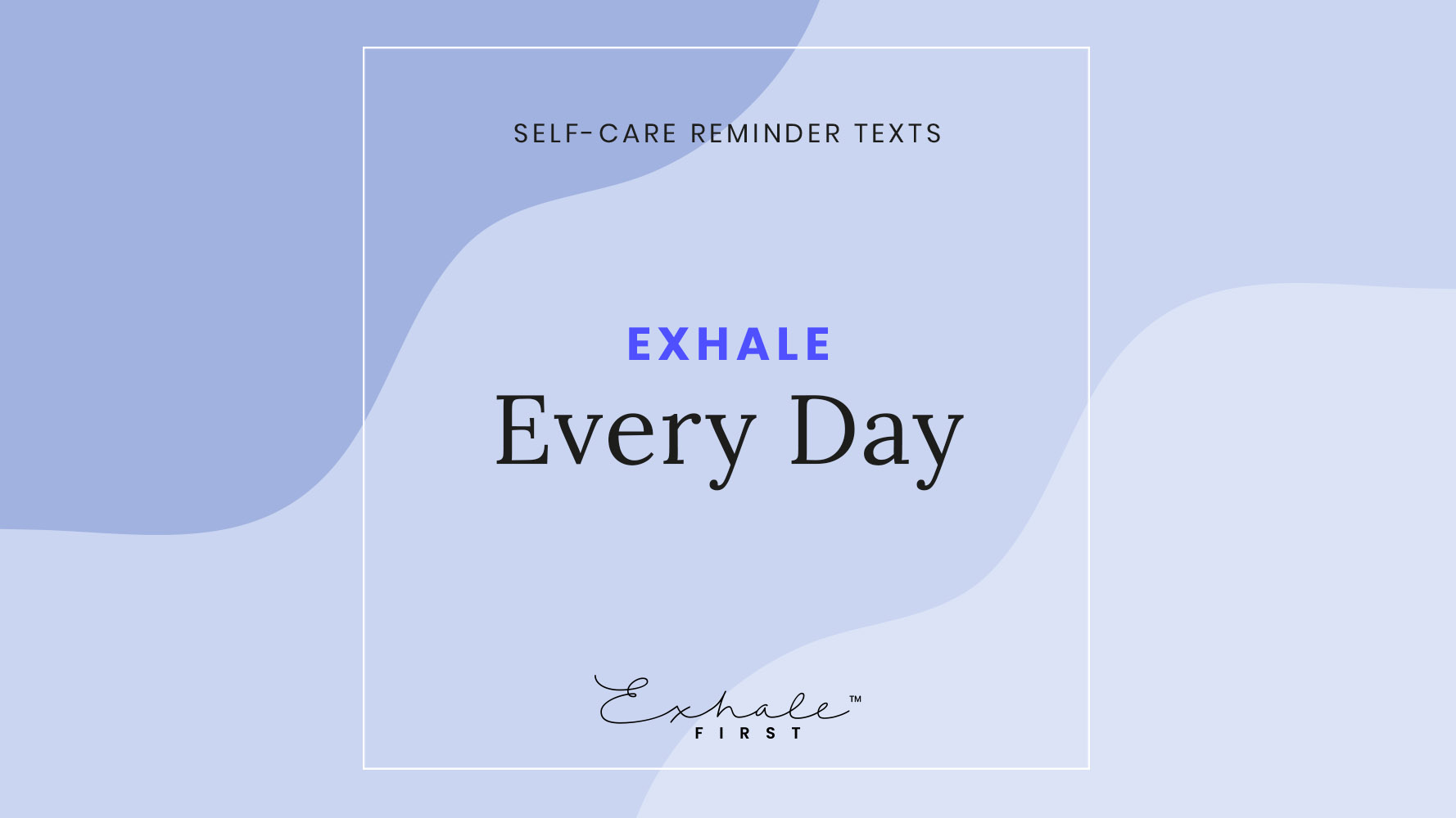Exhale Every Day - Exhale First